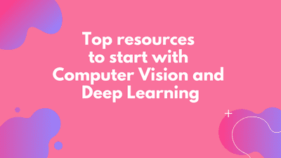 Top Resources to start with Computer Vision and Deep Learning | AI Summer